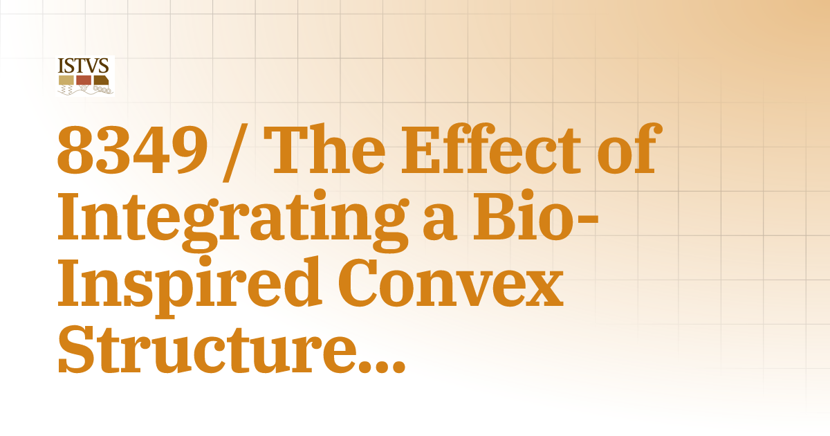 8349 / The Effect of Integrating a Bio-Inspired Convex Structure with a ...