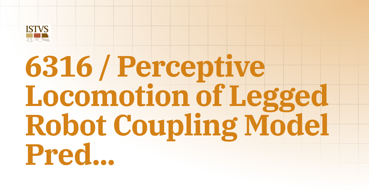 6316 / Perceptive Locomotion of Legged Robot Coupling Model Predictive Control and Terrain ...